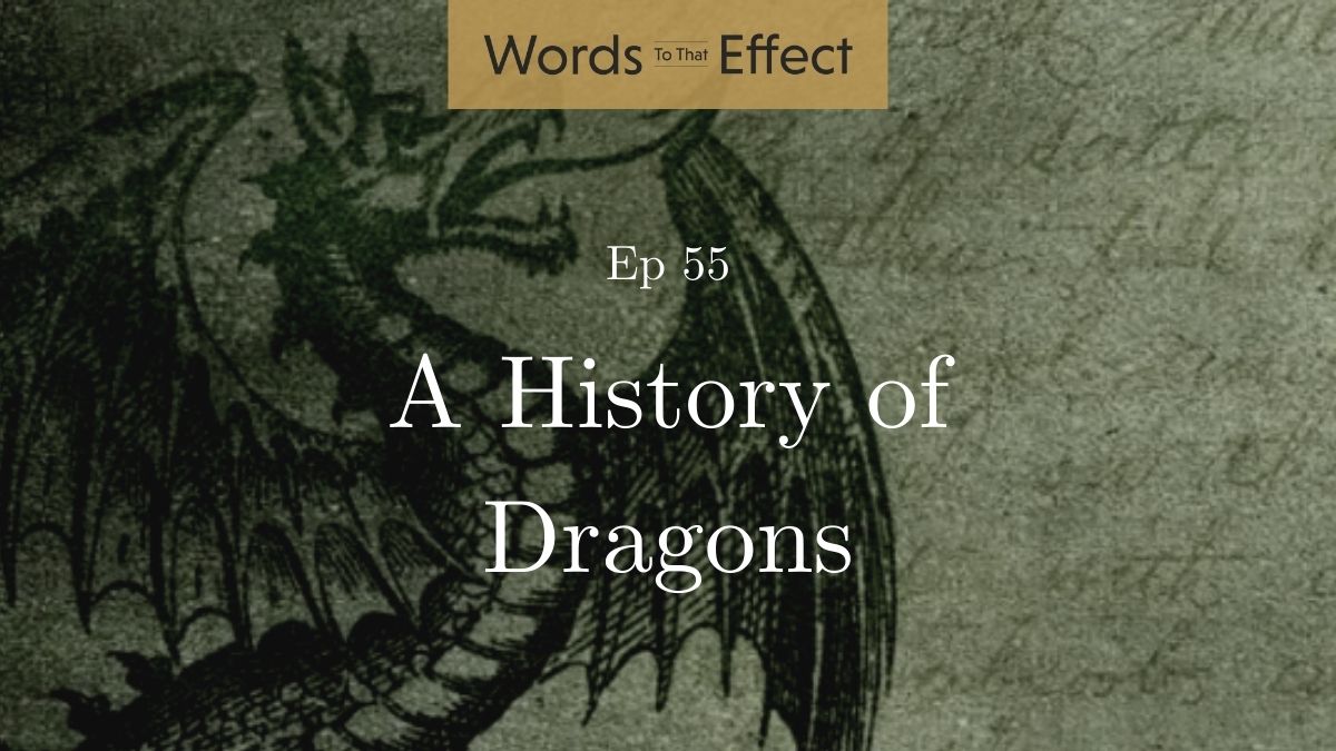 Ep 55: A History of Dragons - Words To That Effect